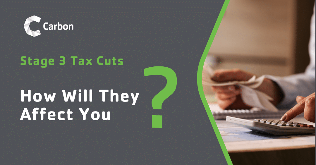 Stage 3 Tax Cuts - How Will They Affect You? - Carbon Group