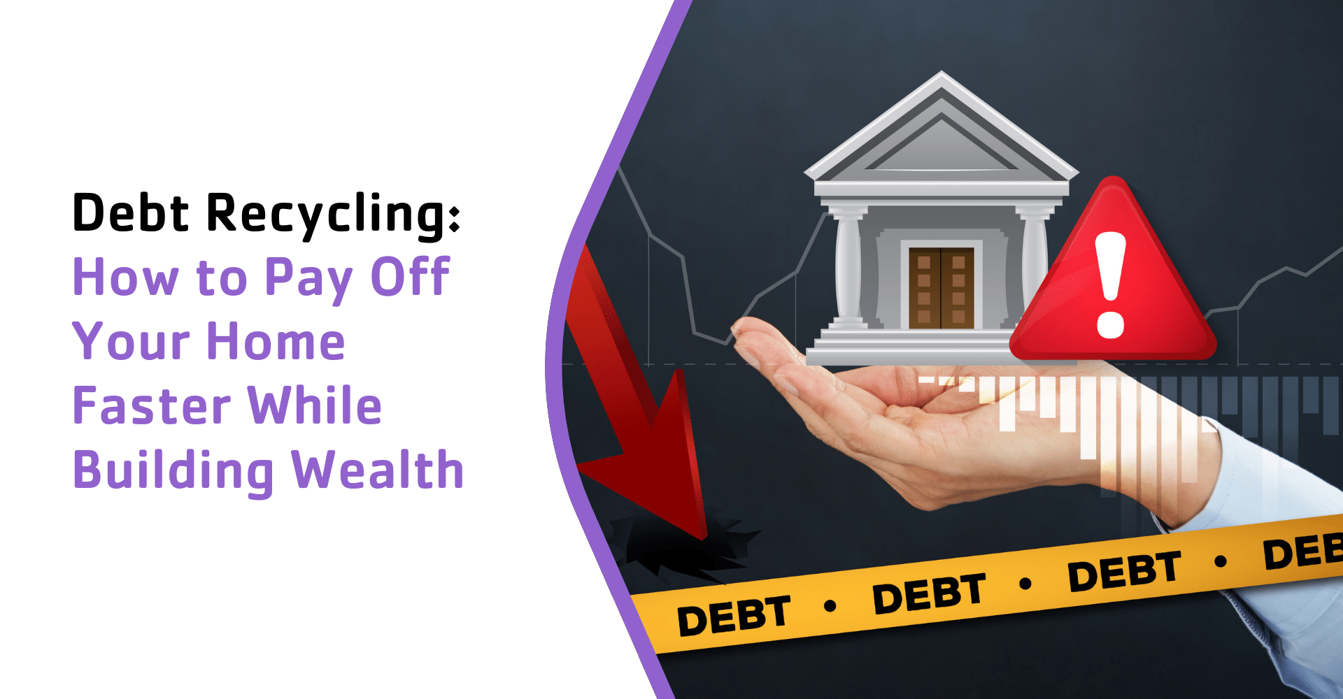 Pay Off Your Home Faster & Build Wealth – Debt Recycling